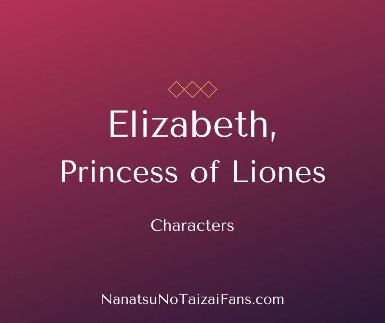 Elizabeth Liones: Everything You Need to Know about the Nanatsu no ...